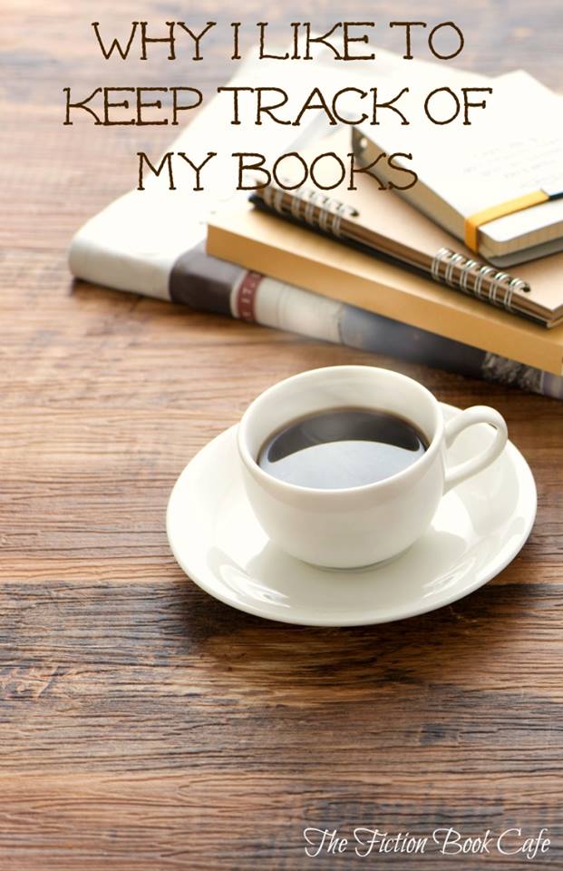 Why I Like To Keep Track Of My Books - The Fiction Book Cafe
